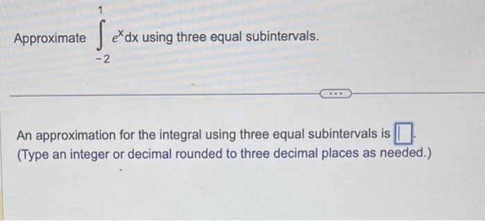 Solved Approximate ∫−21exdx using three equal subintervals. | Chegg.com