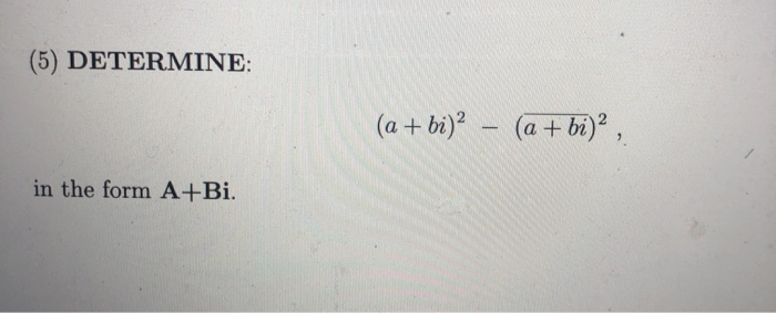 Solved (5) DETERMINE: (a + bi)2 – (a + bi), in the form | Chegg.com