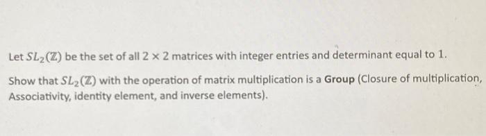 Solved Let SL2(Z) be the set of all 2×2 matrices with | Chegg.com
