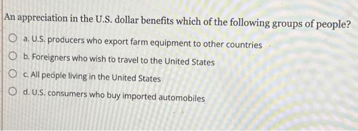 Solved An appreciation in the U.S. dollar benefits which of | Chegg.com