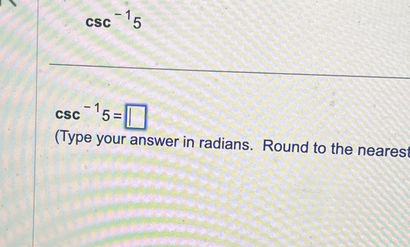 Solved csc-15csc-15=(Type your answer in radians. Round to | Chegg.com