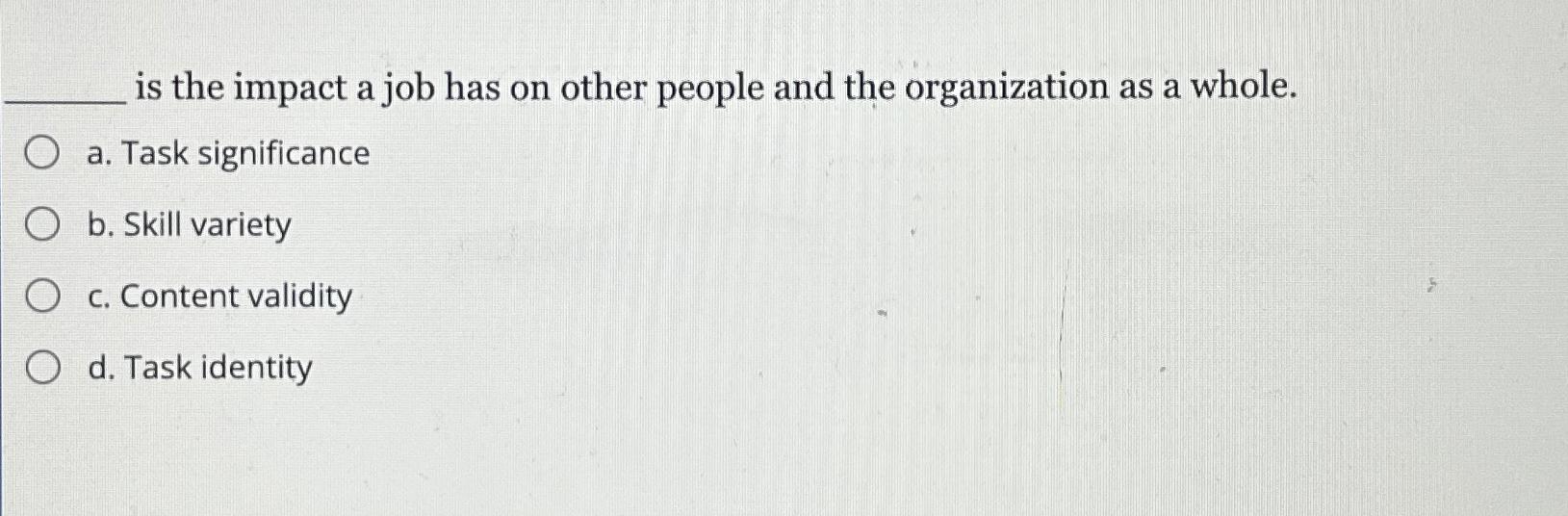 Solved is the impact a job has on other people and the | Chegg.com