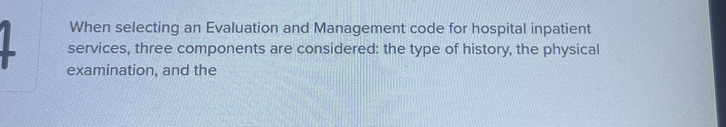 Solved When selecting an Evaluation and Management code for | Chegg.com