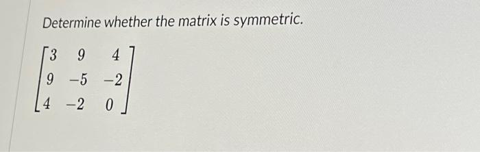 Solved Determine whether the matrix is symmetric. | Chegg.com