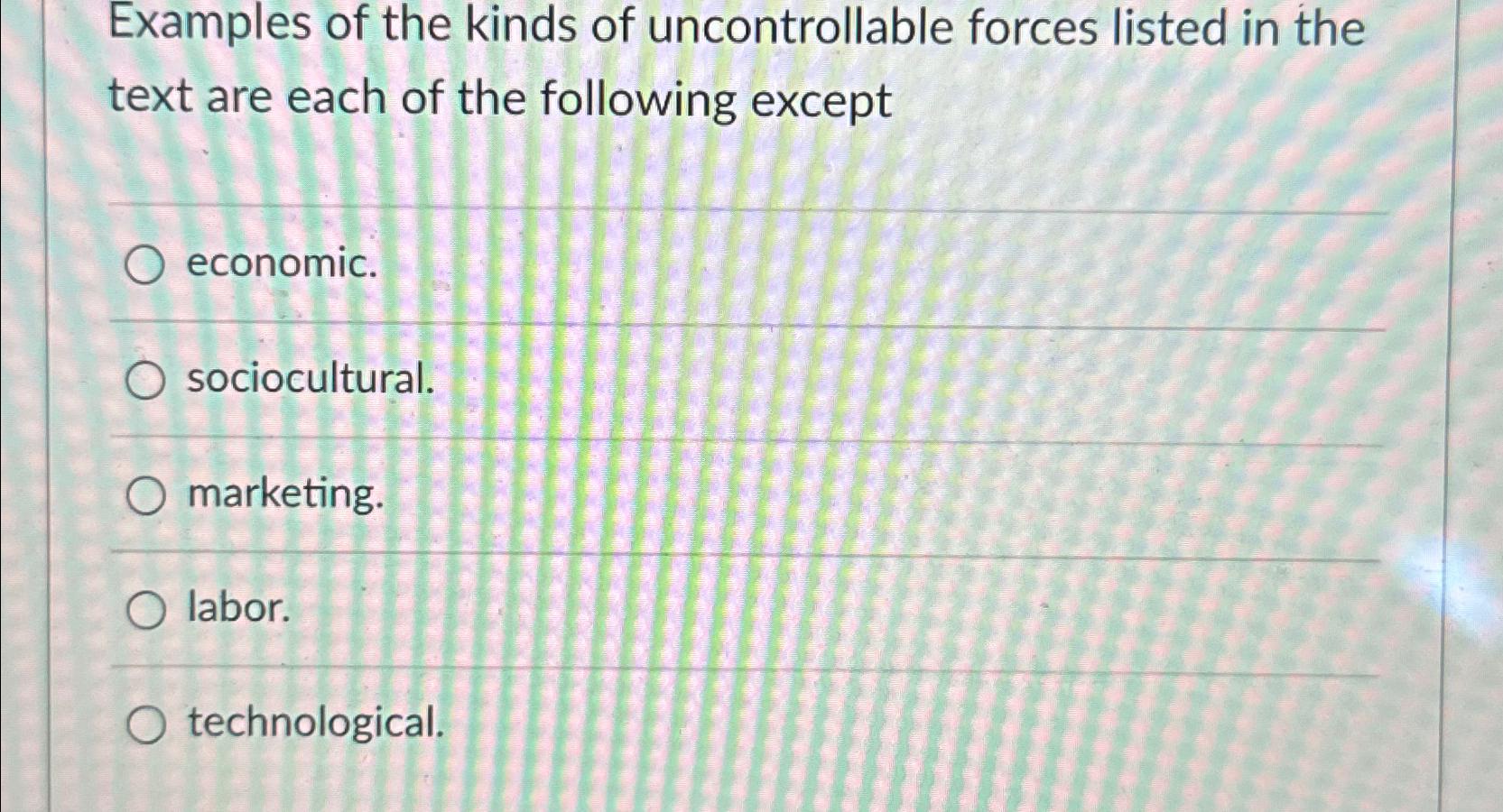 Solved Examples of the kinds of uncontrollable forces listed | Chegg.com