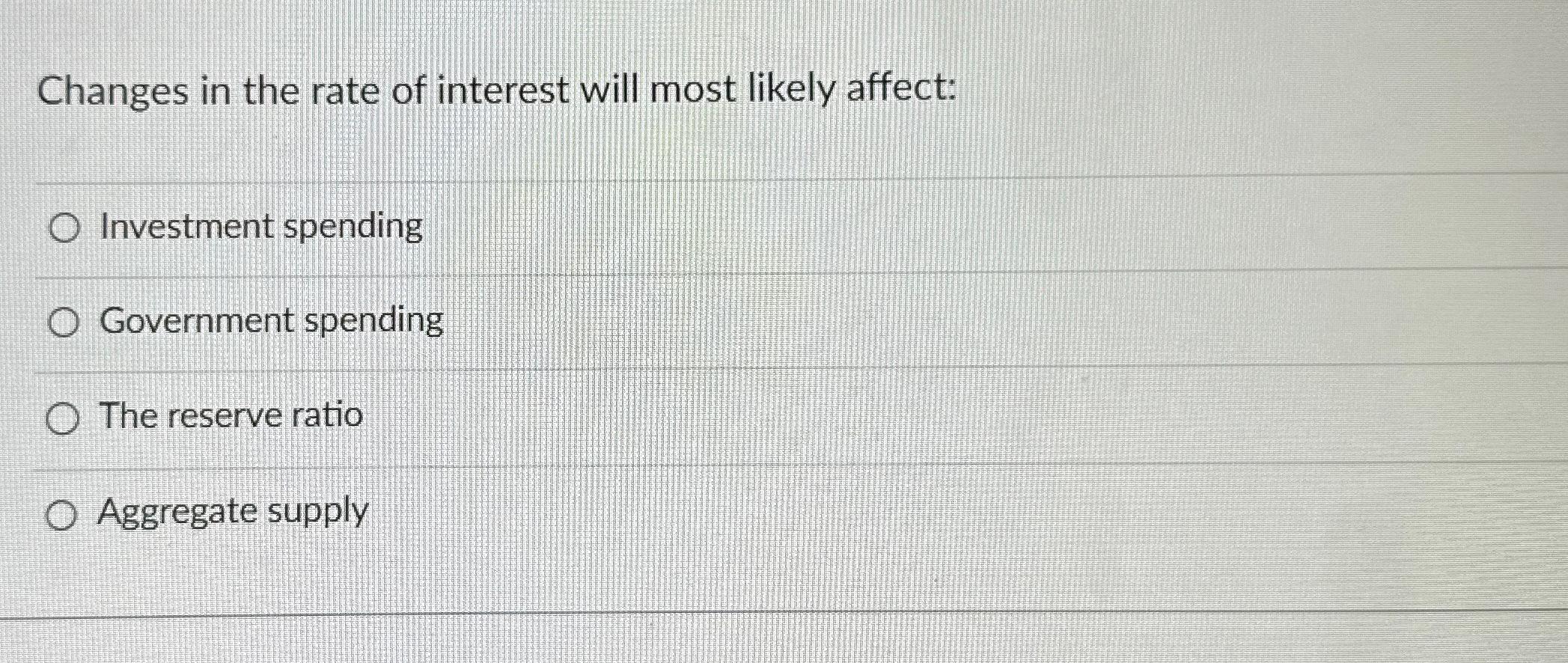 Solved Changes in the rate of interest will most likely | Chegg.com