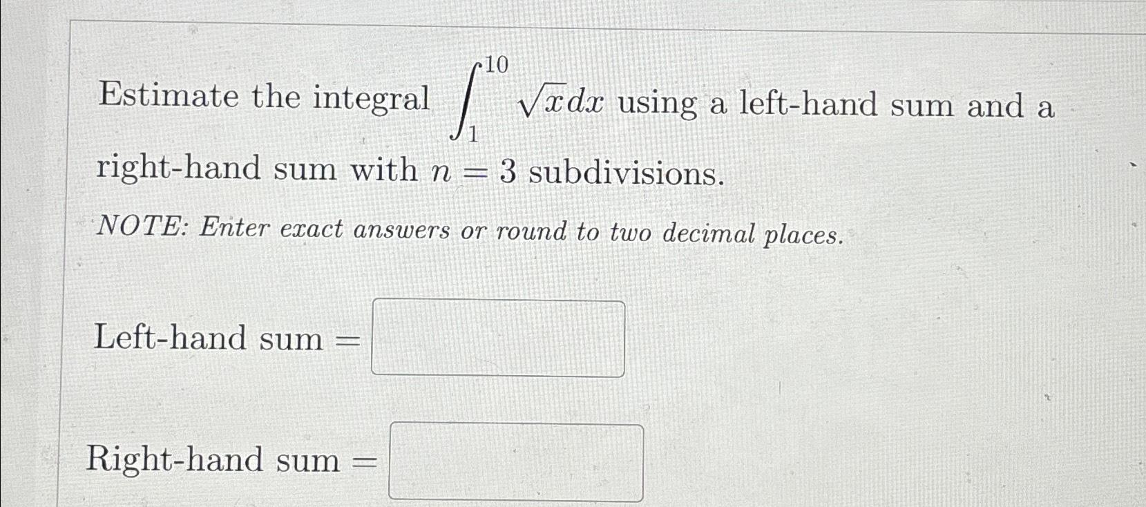 Solved Estimate the integral ∫110x2dx ﻿using a left-hand sum | Chegg.com