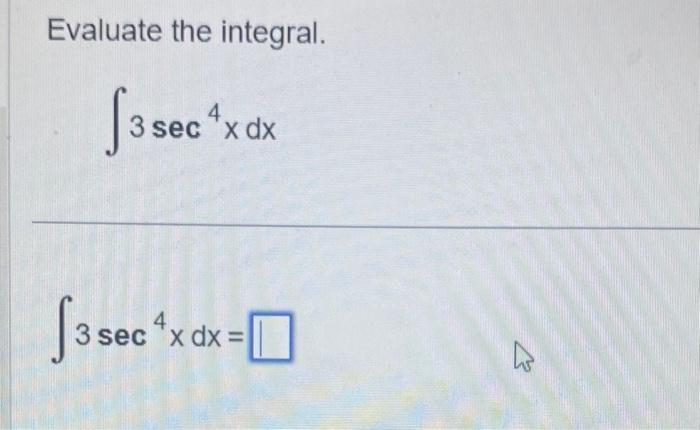 Solved Evaluate the integral. ∫3sec4xdx ∫3sec4xdx= | Chegg.com
