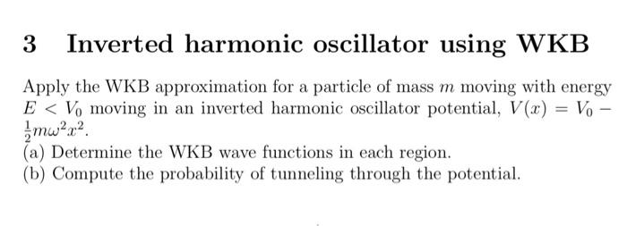 Solved 3 Inverted harmonic oscillator using WKB Apply the | Chegg.com
