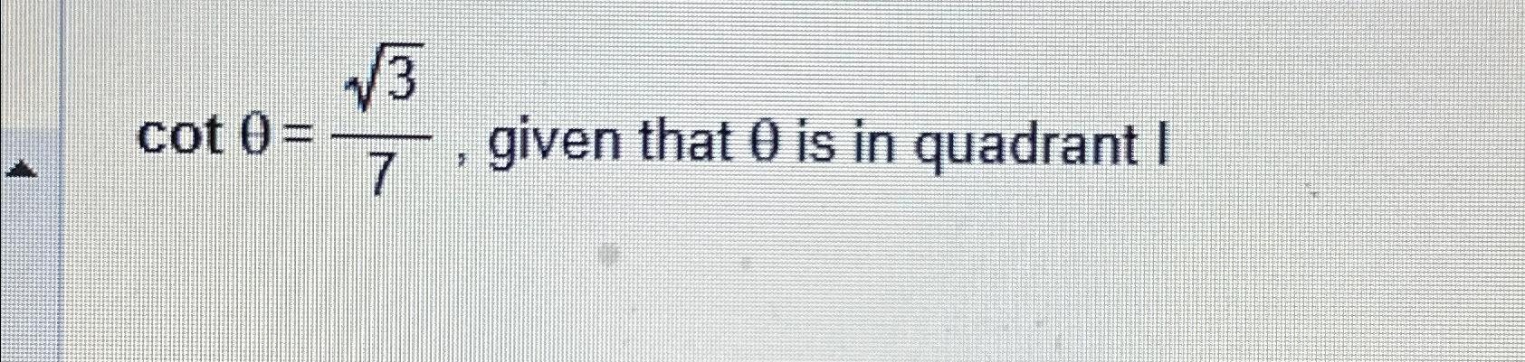 Solved cotθ=327, ﻿given that θ ﻿is in quadrant I | Chegg.com