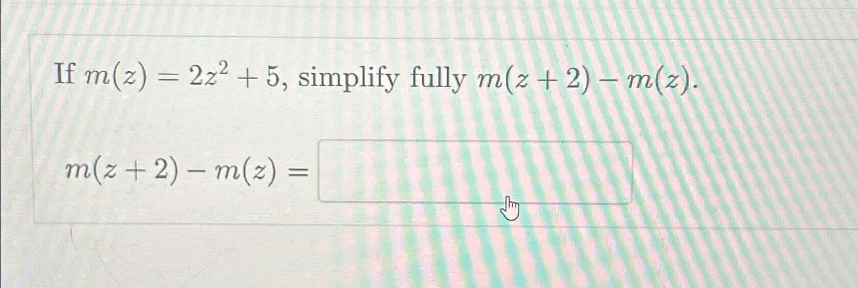 Solved If m(z)=2z2+5, ﻿simplify fully | Chegg.com