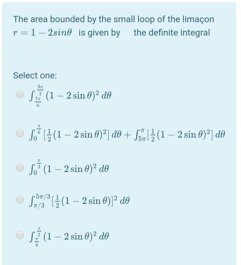 Solved The area bounded by the small loop of the limaçon p=1 | Chegg.com