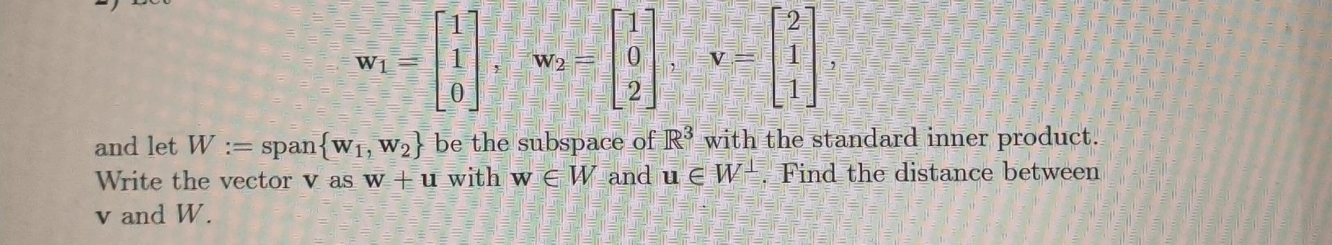 Solved w1=[110],w2=[102]=v=[21]and let W:=span{w1,w2} ﻿be | Chegg.com