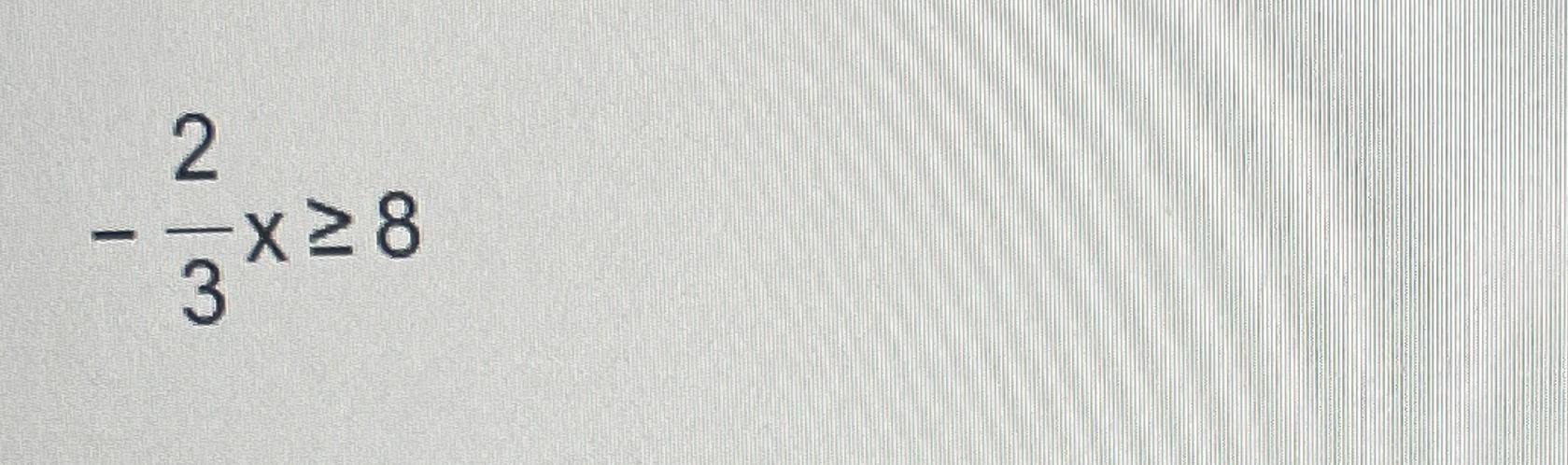 Solved -23x≥8 | Chegg.com