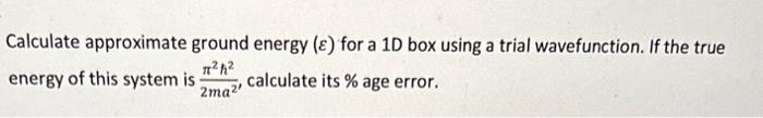 Solved Calculate Approximate Ground Energy ε For A 1d Box
