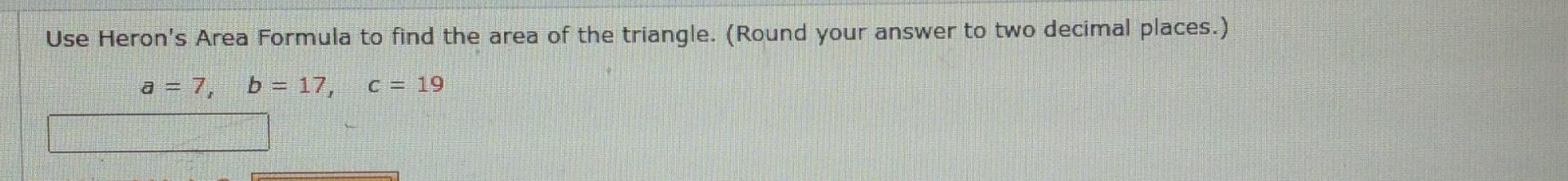 Solved Use Heron's Area Formula to find the area of the | Chegg.com