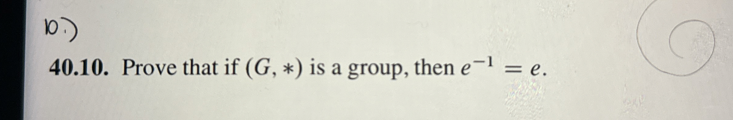 Solved 10.)40.10. ﻿Prove that if (G,**) ﻿is a group, then | Chegg.com