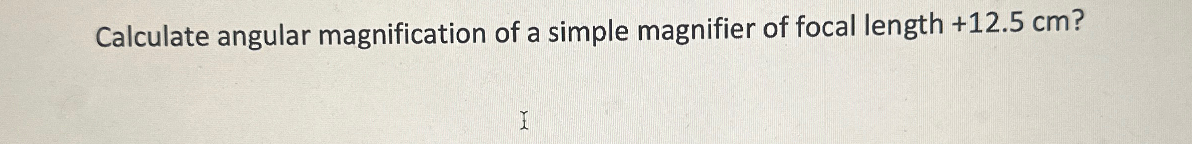 Solved Calculate Angular Magnification Of A Simple Magnifier