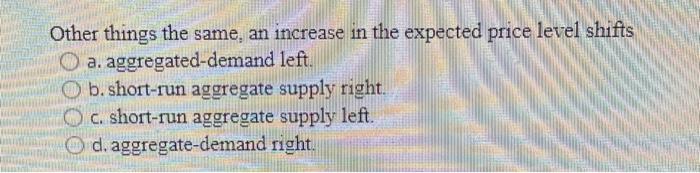 Solved Other things the same, an increase in the expected | Chegg.com