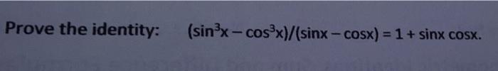 Solved Prove the identity: (sinx-cos3x)/(sinx - cosx) = 1+ | Chegg.com