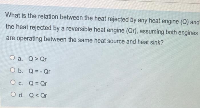 Solved What is the relation between the heat rejected by any | Chegg.com