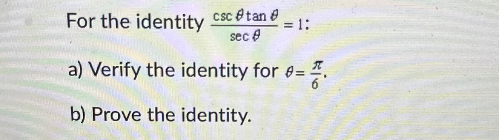 Solved For the identity cscθtanθsecθ=1 ﻿:a) ﻿Verify the | Chegg.com