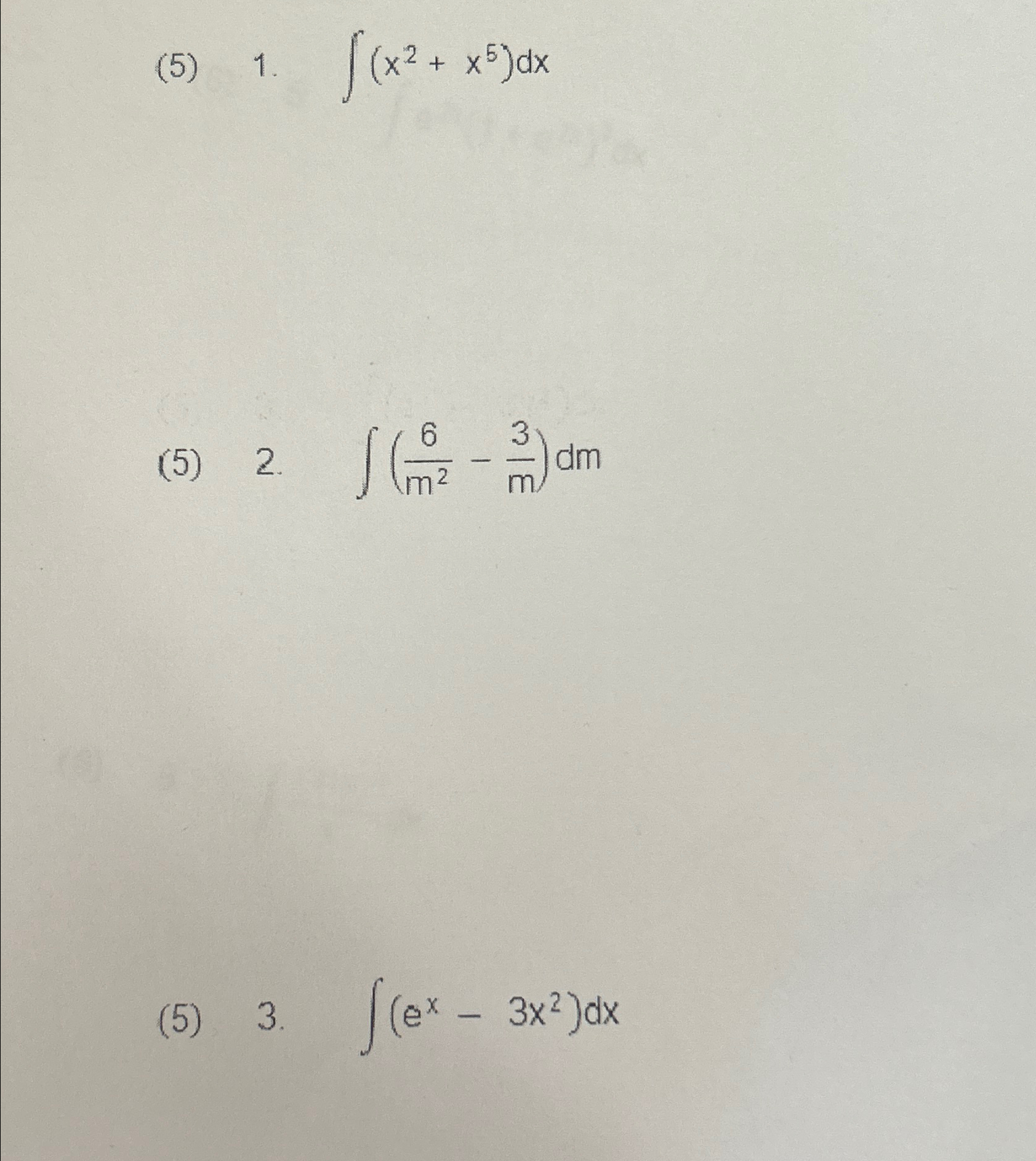 Solved (5) 1. ∫﻿﻿(x2+x5)dx(5) 2. ∫﻿﻿(6m2-3m)dm(5) 3 . ∫﻿﻿(ex | Chegg.com