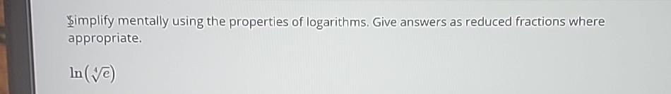 Solved Simplify mentally using the properties of logarithms. | Chegg.com
