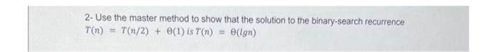 Solved 2. Use the master method to show that the solution to | Chegg.com