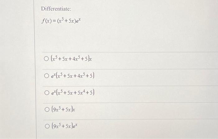 Solved Differentiate: f(x) = (x³ +5x)ex O(x³ +5x+4x³+5]xx | Chegg.com