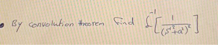 Solved By convolution theorem find L−1[(S2+a2)21] | Chegg.com