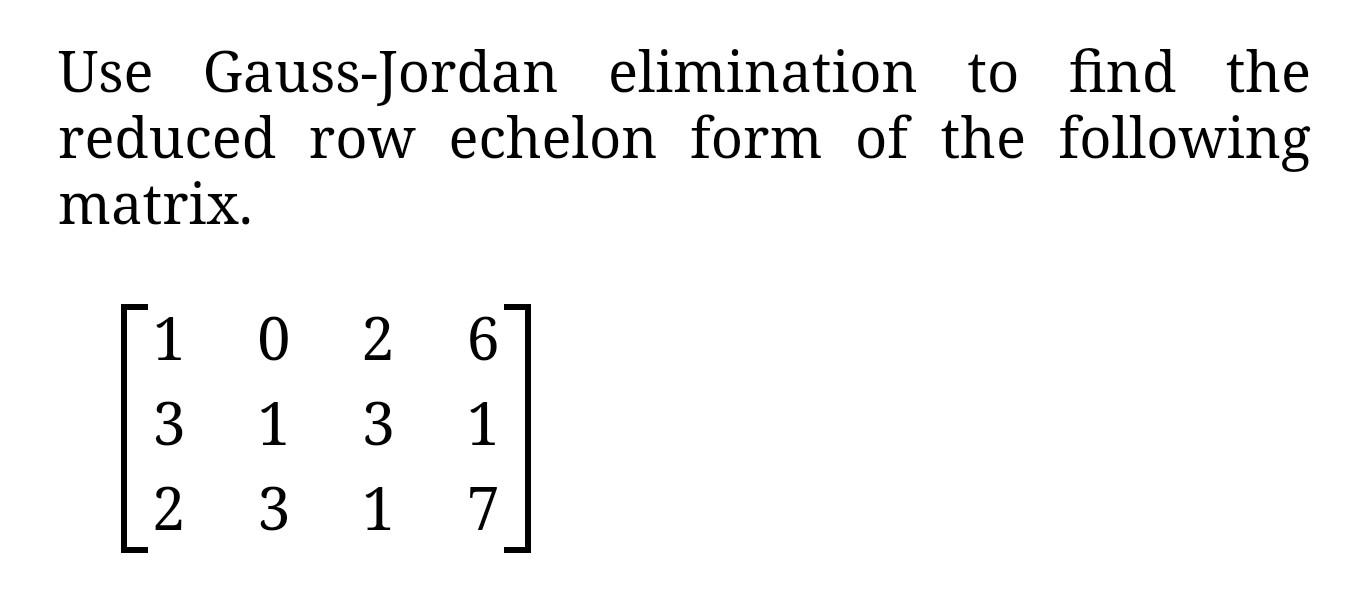 Solved Use Gauss-Jordan elimination to find the reduced row | Chegg.com