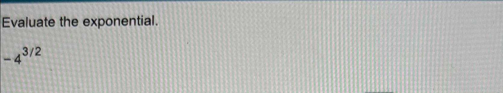 Solved Evaluate the exponential.-432 | Chegg.com