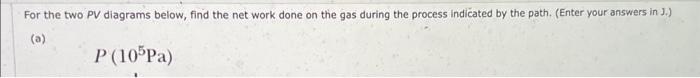 Solved For the two PV diagrams below, find the net work done | Chegg.com