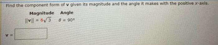 Solved Find the component form of v given its magnitude and | Chegg.com