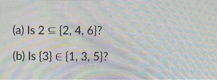 Solved Is 2⊆{2,4,6}? Is {3}∈{1,3,5}? | Chegg.com