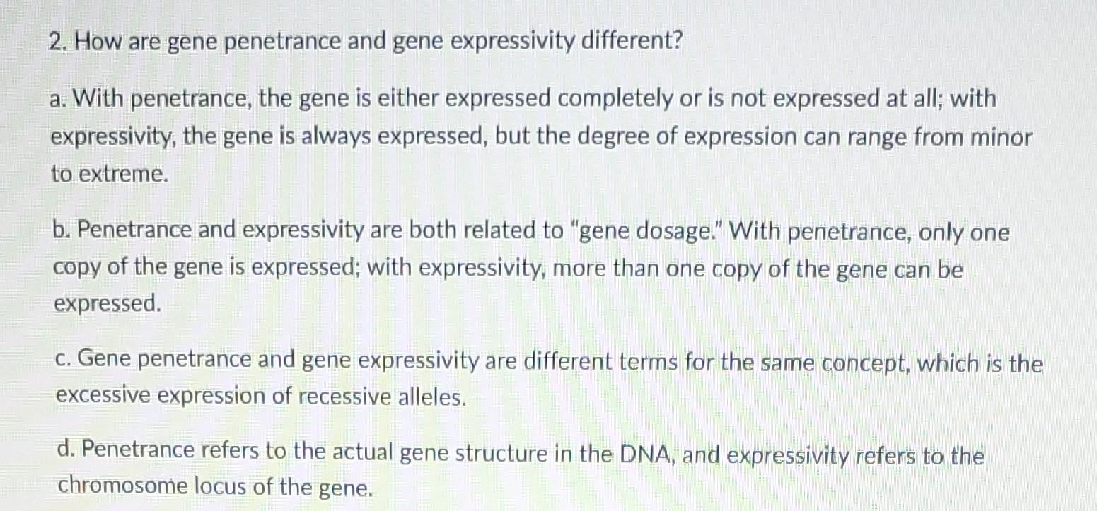 Solved 2. How are gene penetrance and gene expressivity | Chegg.com
