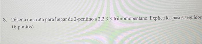 Solved 8. Diseña una ruta para llegar de 2-pentino a | Chegg.com