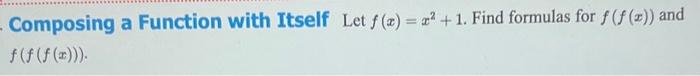 Solved Composing a Function with Itself Let f(x)=x2+1. Find | Chegg.com
