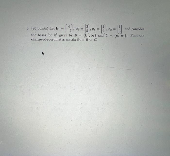 Solved 3. (20 points) Let b1=[4−2],b2=[35],c1=[12],c2=[13], | Chegg.com