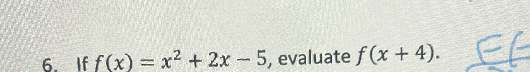 Solved If f(x)=x2+2x-5, ﻿evaluate f(x+4). | Chegg.com