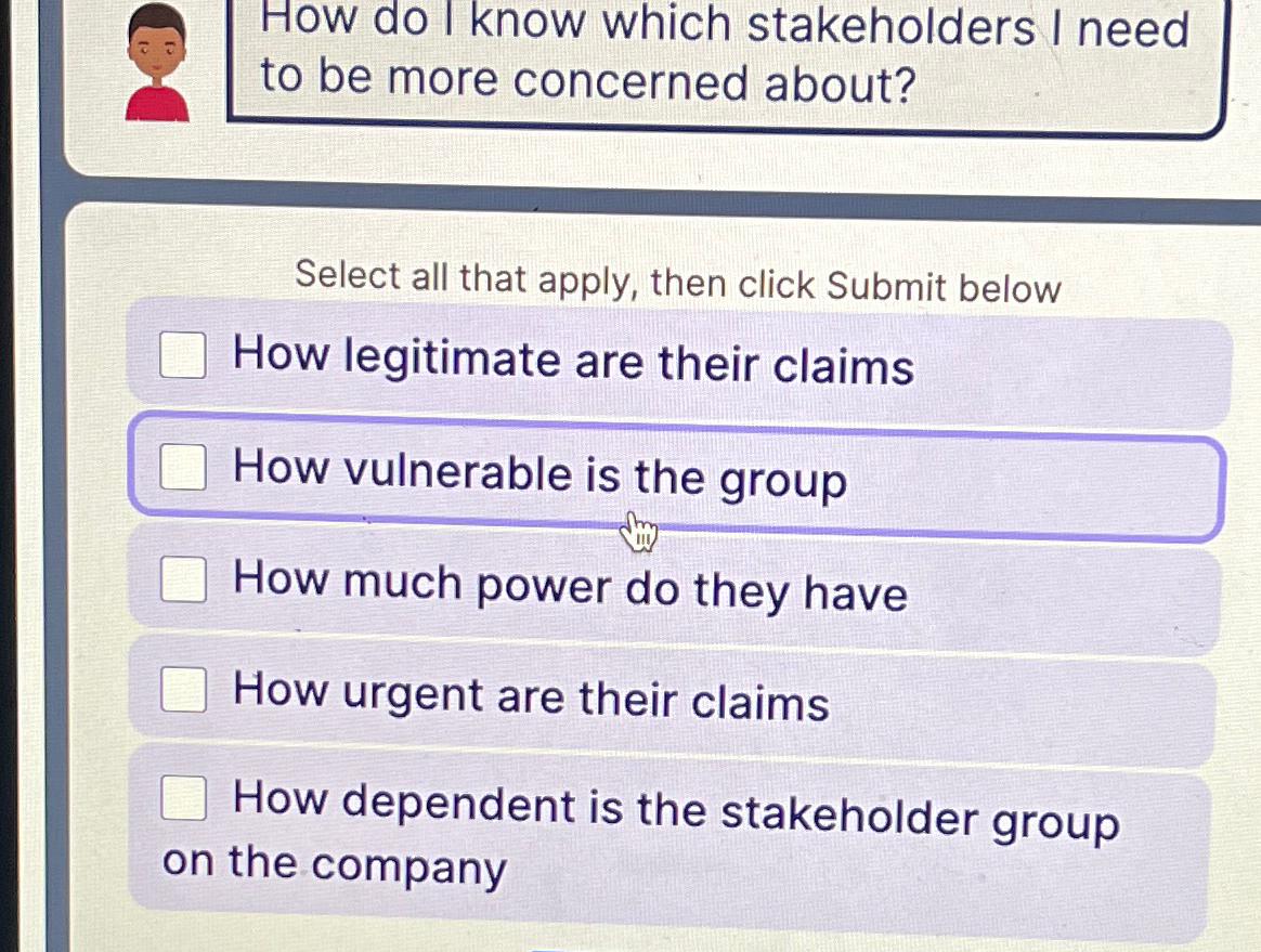 Solved How do I know which stakeholders I need to be more | Chegg.com