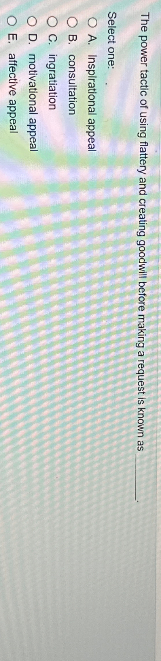 Solved The power tactic of using flattery and creating | Chegg.com