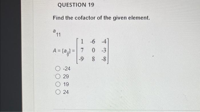 Solved Find the cofactor of the given element. a11 | Chegg.com