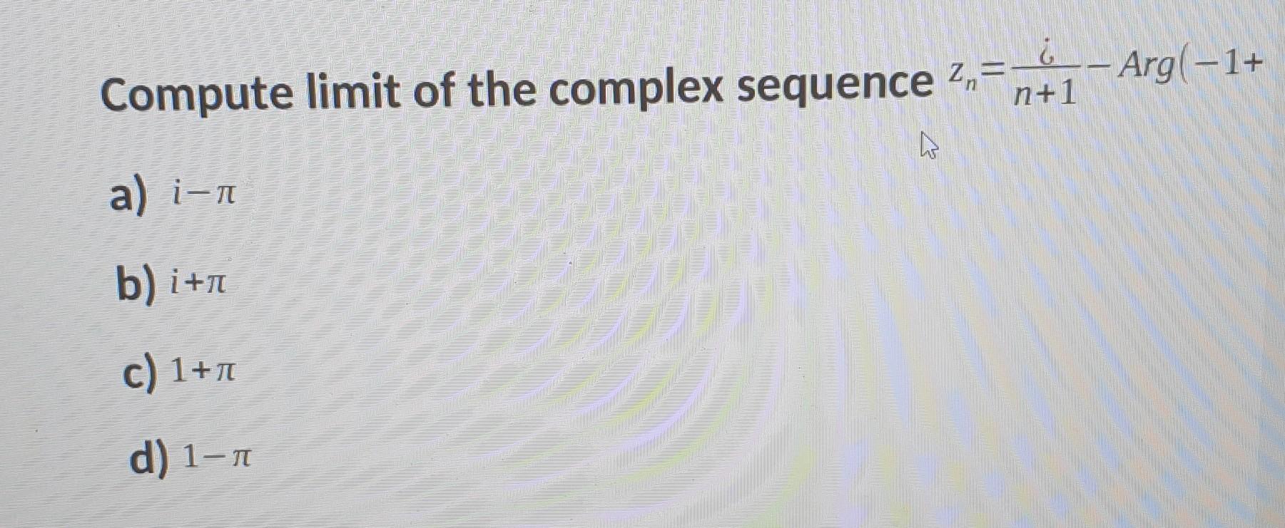 Compute limit of the complex sequence zn=n+1i−Arg(−1+ | Chegg.com