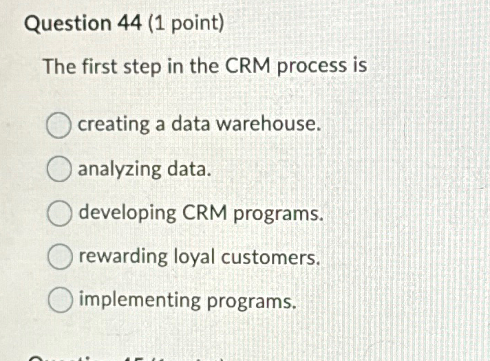 Solved Question 44 (1 ﻿point)The first step in the CRM | Chegg.com