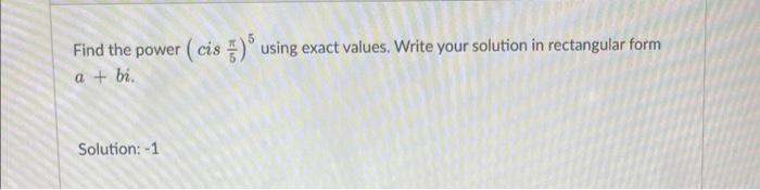Solved Find the power (cis5π)5 using exact values. Write | Chegg.com