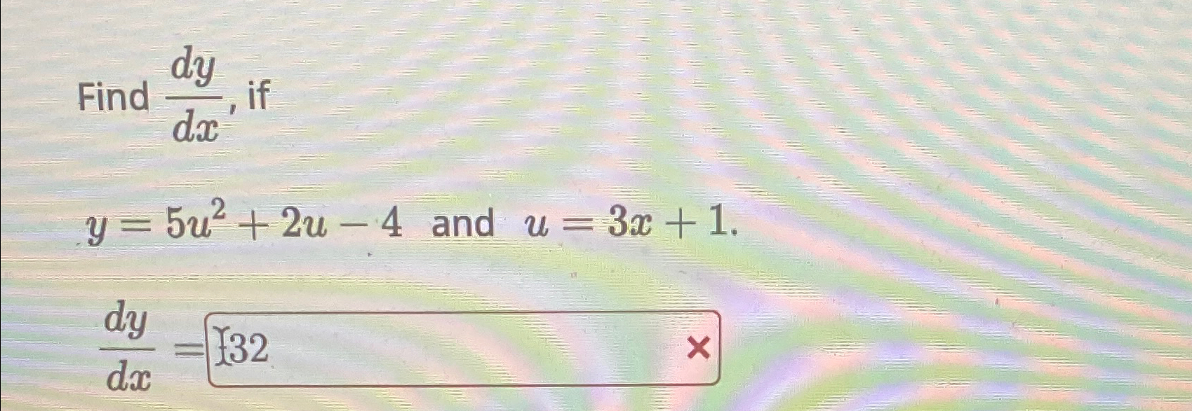 Solved Find dydx, ﻿ify=5u2+2u-4 ﻿and u=3x+1.dydx= | Chegg.com