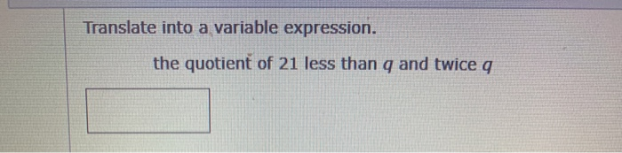 Solved Translate into a variable expression. the quotient of | Chegg.com