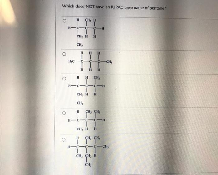 Solved Which does NOT have an IUPAC base name of pentane? н | Chegg.com